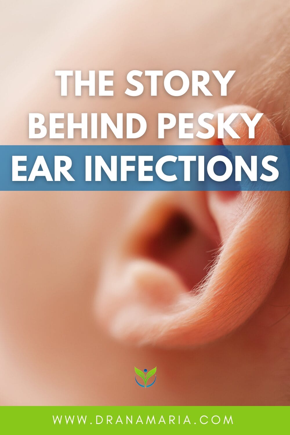 The Story Behind Pesky Ear Infections - Dr. Ana-Maria Temple